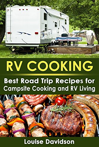 45-RV Cooking Best Road Trip Recipes for RV Living and Campsite Cooking ... 45-RV Cooking Best Road Trip Recipes for RV Living and Campsite Cooking ...
